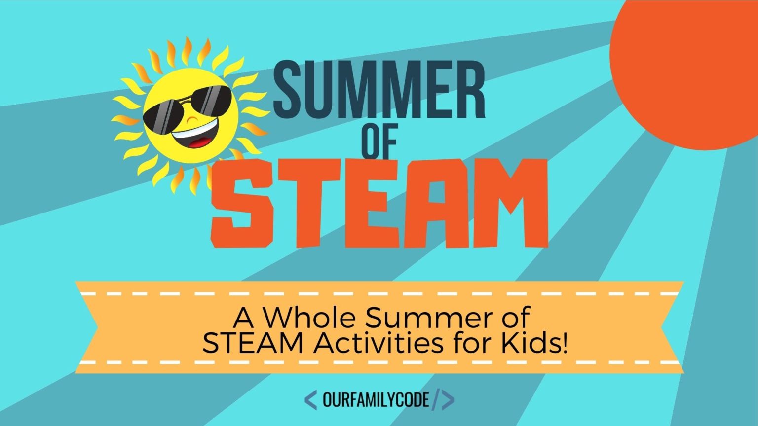 100+ Exciting Summer STEAM Activities for Kids - Our Family Code